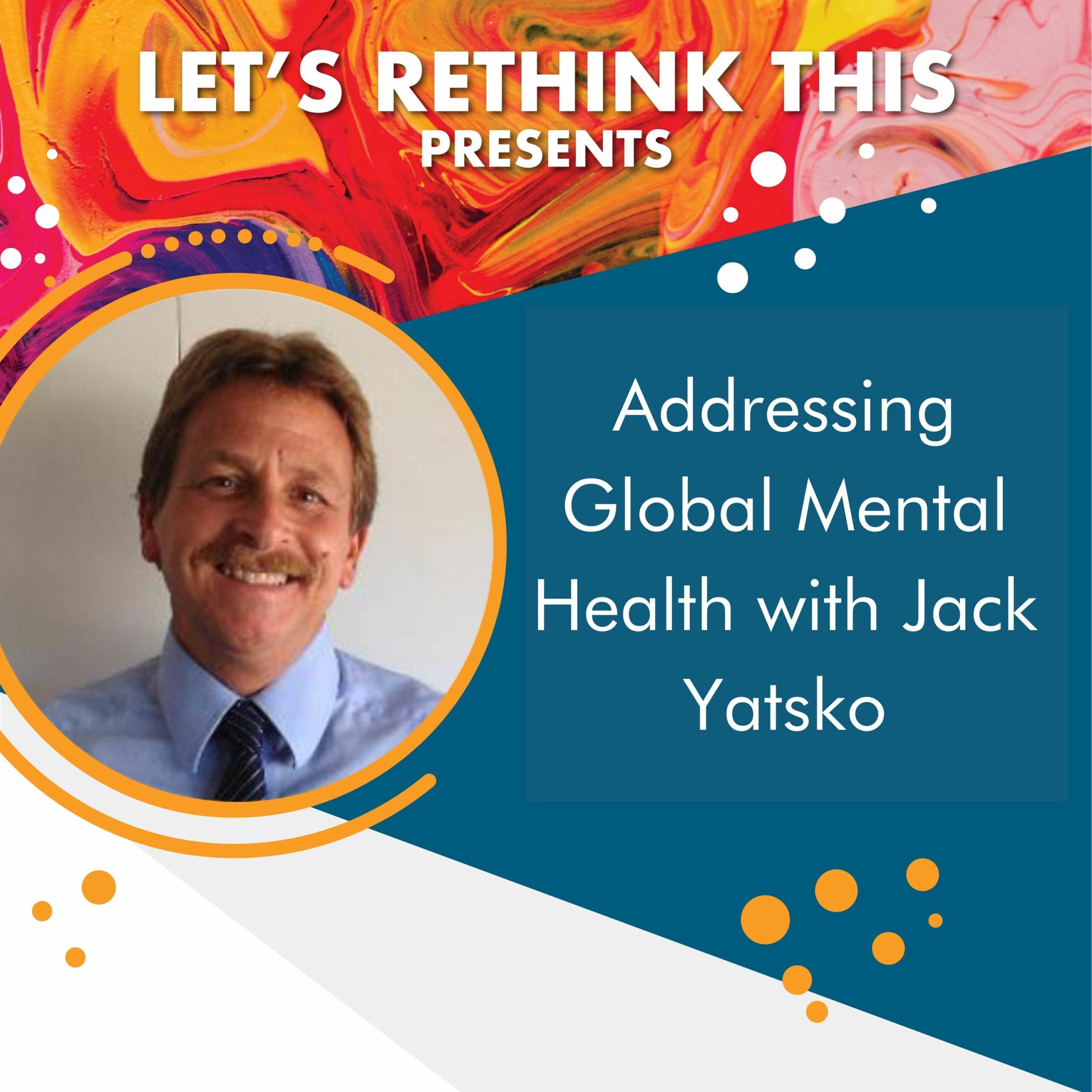 Episode 19 - Addressing Global Mental Health with Jack Yatsko ...